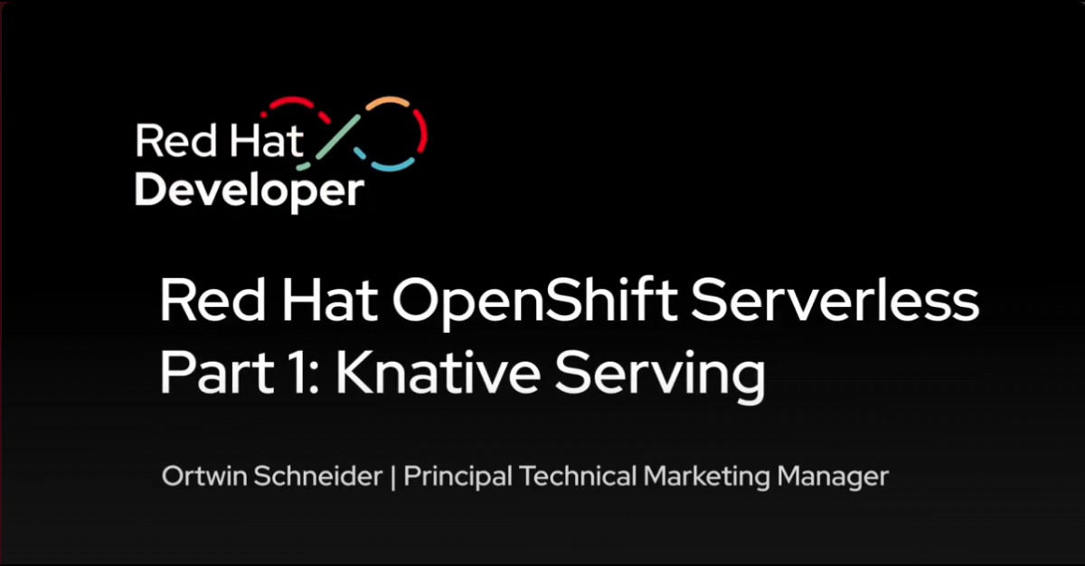 Red Hat OpenShift Serverless - Part 1: Knative Serving | Red Hat Developer